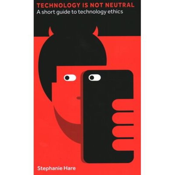 Stephanie Hare | Other | Technology Is Not Neutral Stephanie Hare ...